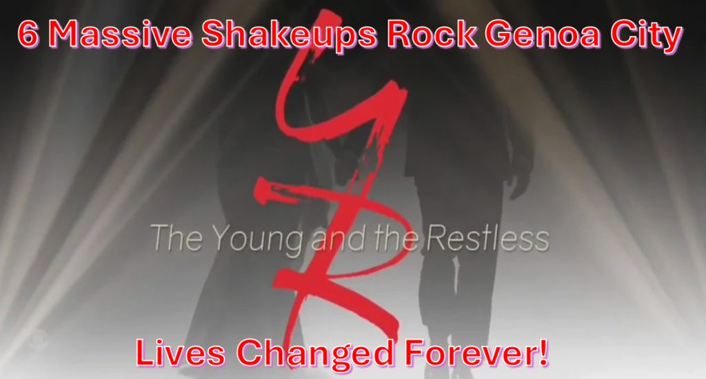 The Young And The Restless Spoilers: 6 Massive Shakeups Rock Genoa City ...